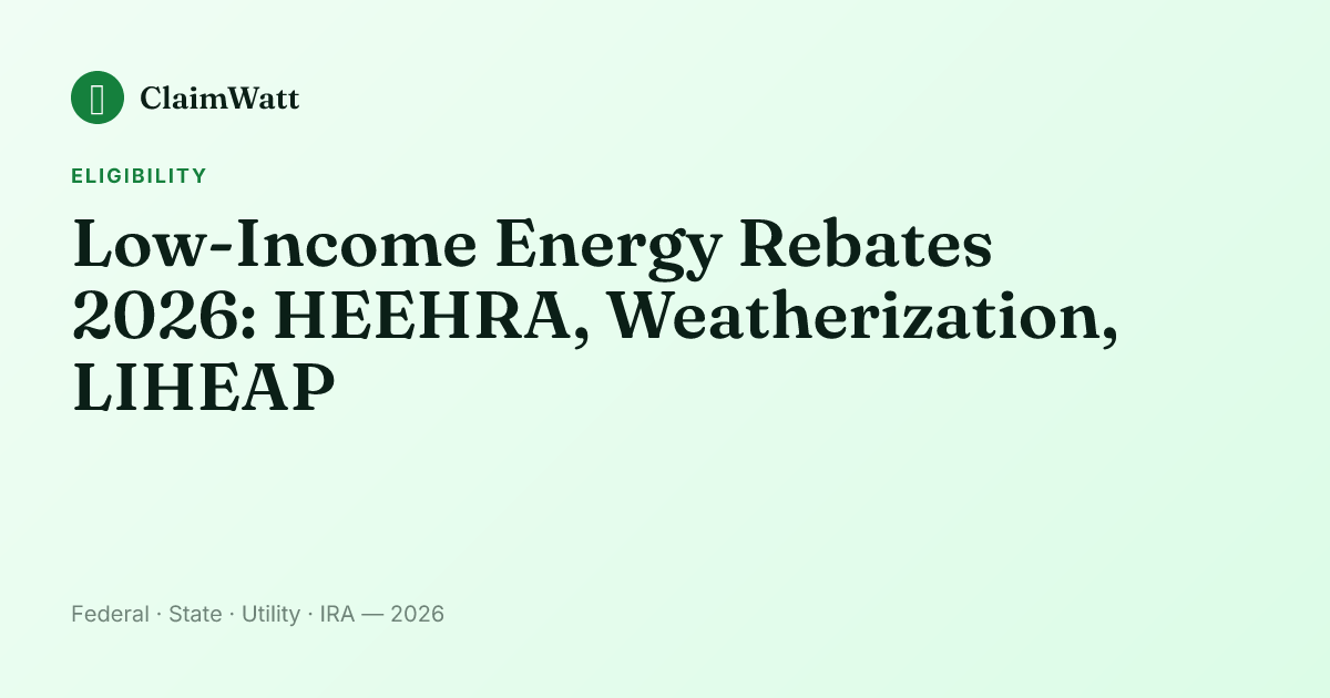 Low-Income Energy Rebates 2026 — HEEHRA, WAP, LIHEAP Complete Guide